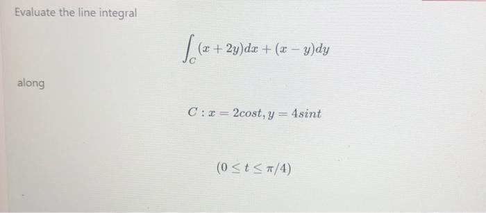 Solved Evaluate the line integral ∫C(x+2y)dx+(x−y)dy along | Chegg.com