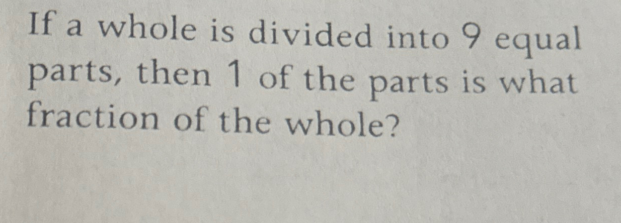 Solved If a whole is divided into 9 ﻿equal parts, then 1 ﻿of | Chegg.com