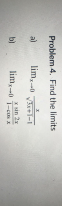 Solved Problem 4. Find the limits a) limx-0 23x+1-1 b) x sin | Chegg.com