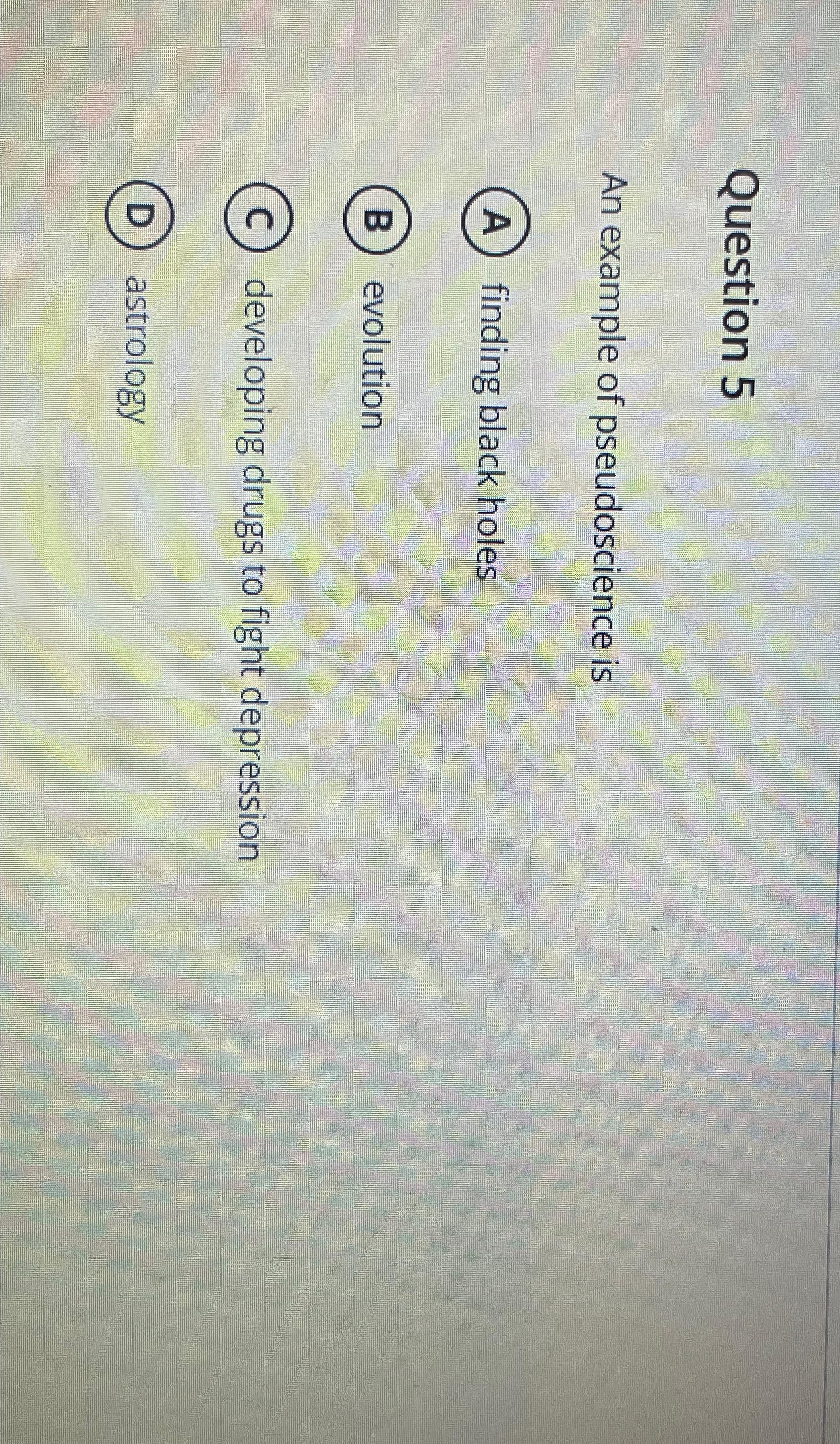 Solved Question 5An example of pseudoscience isfinding black | Chegg.com