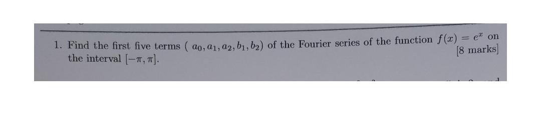 Solved 1. Find the first five terms (a0,a1,a2,b1,b2) of the | Chegg.com