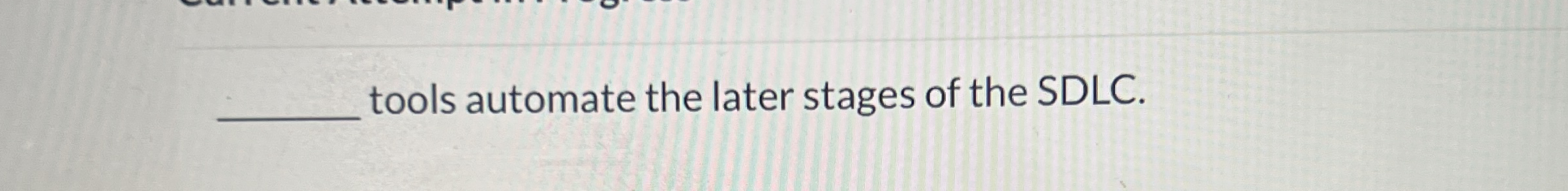 Solved tools automate the later stages of the SDLC. | Chegg.com