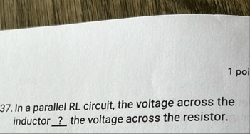 Solved 1 ﻿poi37. ﻿In a parallel RL circuit, the voltage | Chegg.com