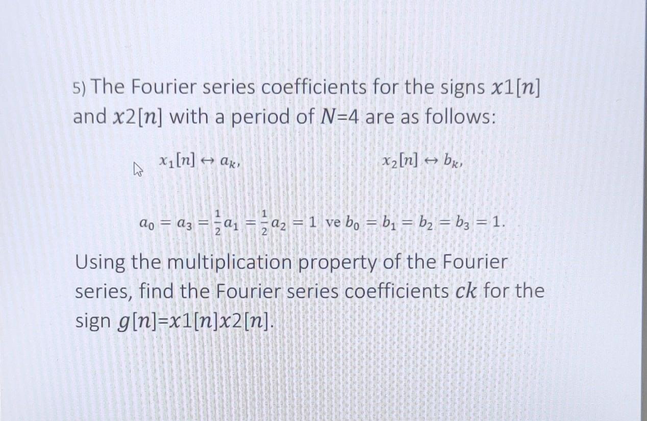 Solved 5) The Fourier series coefficients for the signs | Chegg.com