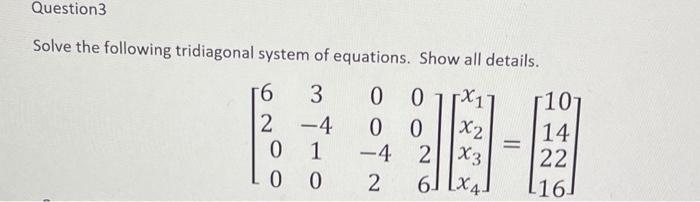Solved Question 3 Solve the following tridiagonal system of | Chegg.com