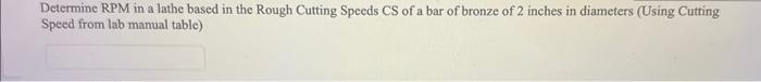 Solved Determine RPM in a lathe based in the Rough Cutting | Chegg.com