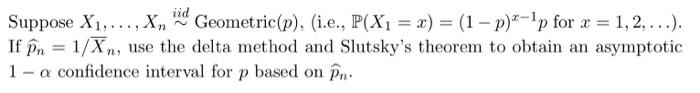 Solved Suppose X1,..., X, Geometric(p), (i.e., P(X1 = x) = | Chegg.com