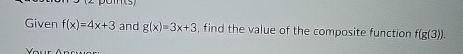 Solved Given f(x)=4x+3 ﻿and g(x)=3x+3, ﻿find the value of | Chegg.com