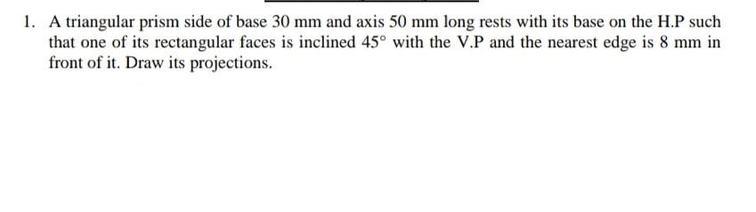 Solved 1. A triangular prism side of base 30 mm and axis 50 | Chegg.com