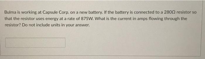 Solved Bulma is working at Capsule Corp. on a new battery. | Chegg.com