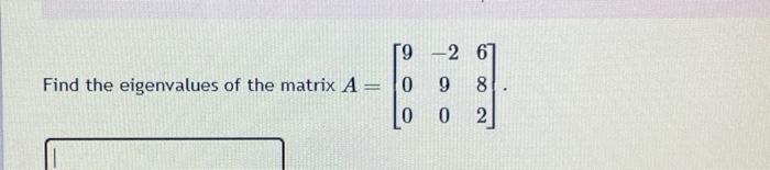 Solved A=⎣⎡900−290682⎦⎤Suppose matrix A is a 3×3 matrix such | Chegg.com