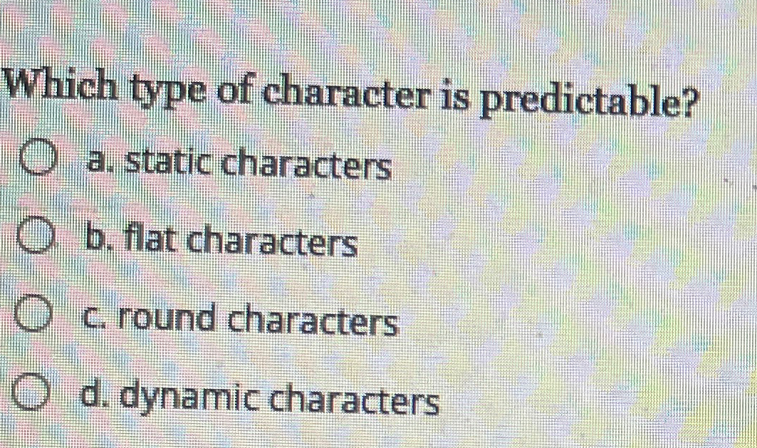 Solved Which type of character is predictable?a. ﻿static | Chegg.com