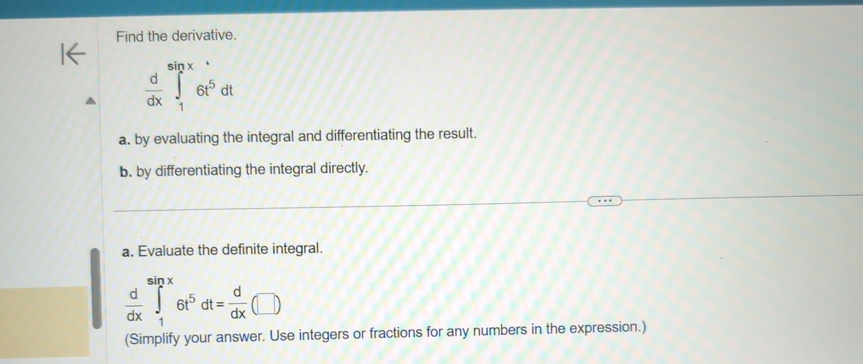 Solved Find the derivative.ddx∫1sinx6t5dta. ﻿by evaluating | Chegg.com