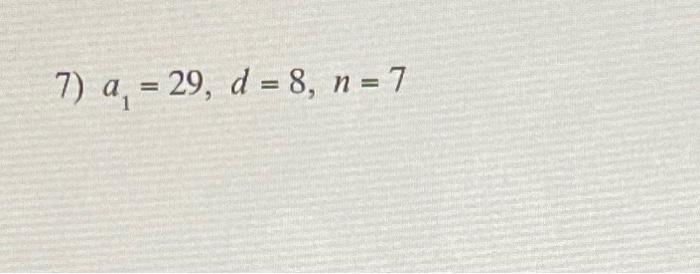 Solved a1=29,d=8,n=7 | Chegg.com