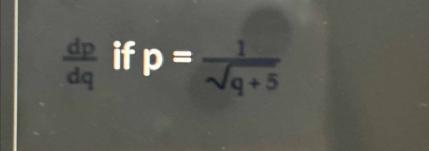 Solved dpdq ﻿if p=1q+52 | Chegg.com