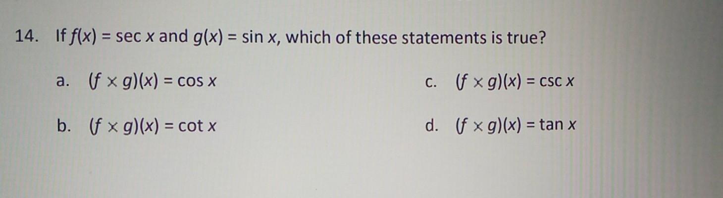 Solved 14. If f(x)=secx and g(x)=sinx, which of these | Chegg.com