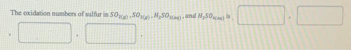 Solved The oxidation numbers of sulfur in SO2(g), SO3(g), | Chegg.com