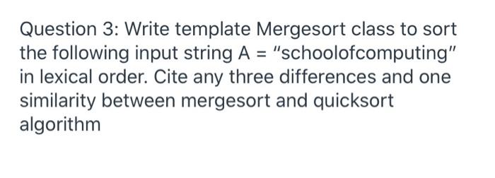 Solved Question 3: Write template Mergesort class to sort | Chegg.com
