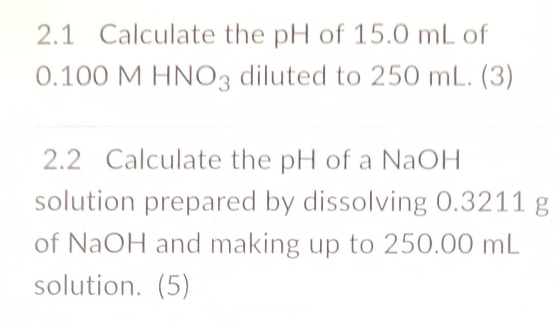 Solved 2.1 Calculate the pH of 15.0 mL of 0.100MHNO3 diluted | Chegg.com