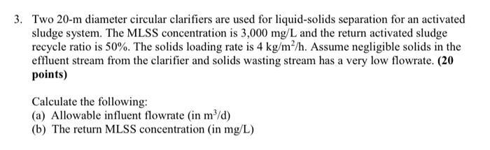 Solved 3. Two 20-m diameter circular clarifiers are used for | Chegg.com