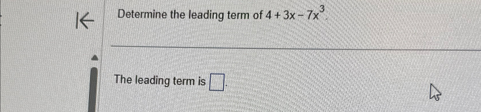 Solved Determine the leading term of 4+3x-7x3The leading | Chegg.com