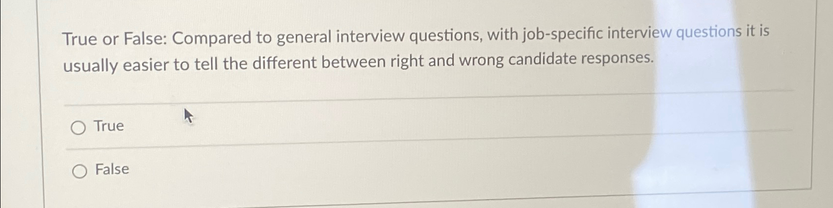 Solved True or False: Compared to general interview | Chegg.com