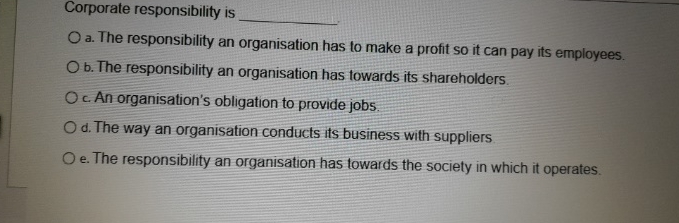 Solved Corporate responsibility is a. ﻿The responsibility | Chegg.com