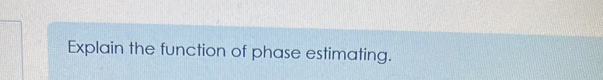 Solved Explain the function of phase estimating. | Chegg.com