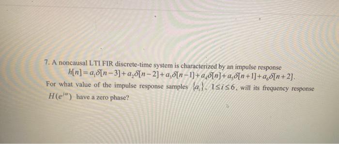 Solved 7. A noncausal LTI FIR discrete-time system is | Chegg.com