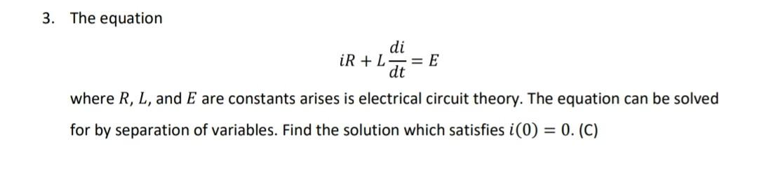 Solved 3. The equation iR+Ldtdi=E where R,L, and E are | Chegg.com