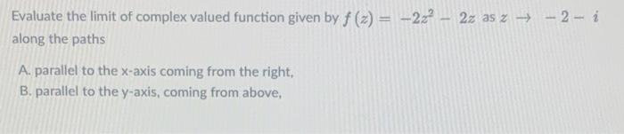 Solved Evaluate the limit of complex valued function given | Chegg.com