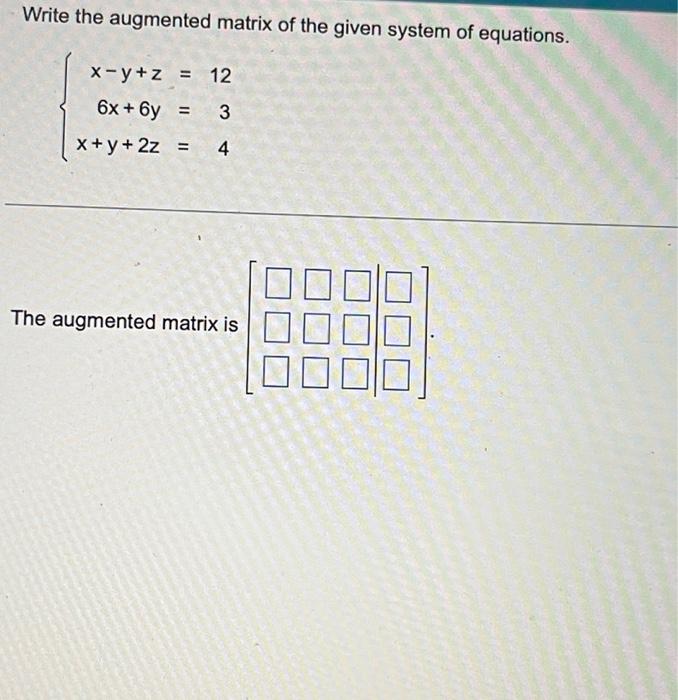 Solved Write the augmented matrix of the given system of | Chegg.com
