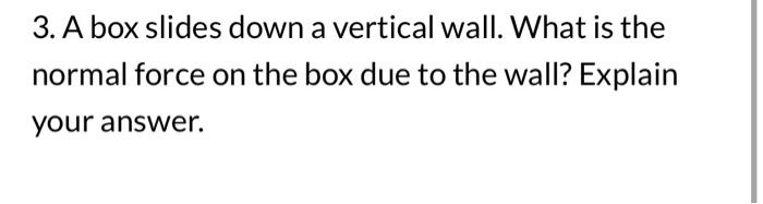 Solved 3. A box slides down a vertical wall. What is the | Chegg.com