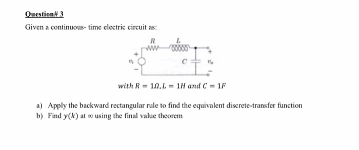 Solved Question# 3 Given a continuous-time electric circuit | Chegg.com
