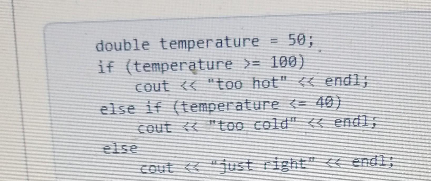 double temperature =50; if (temperature =100) cout | Chegg.com