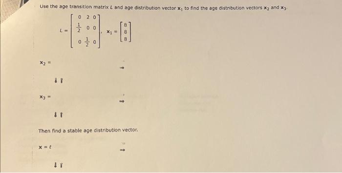 Solved Use the age transition matrix L and age distribution | Chegg.com