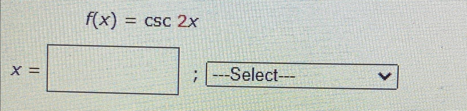 Solved f(x)=csc2xx= | Chegg.com