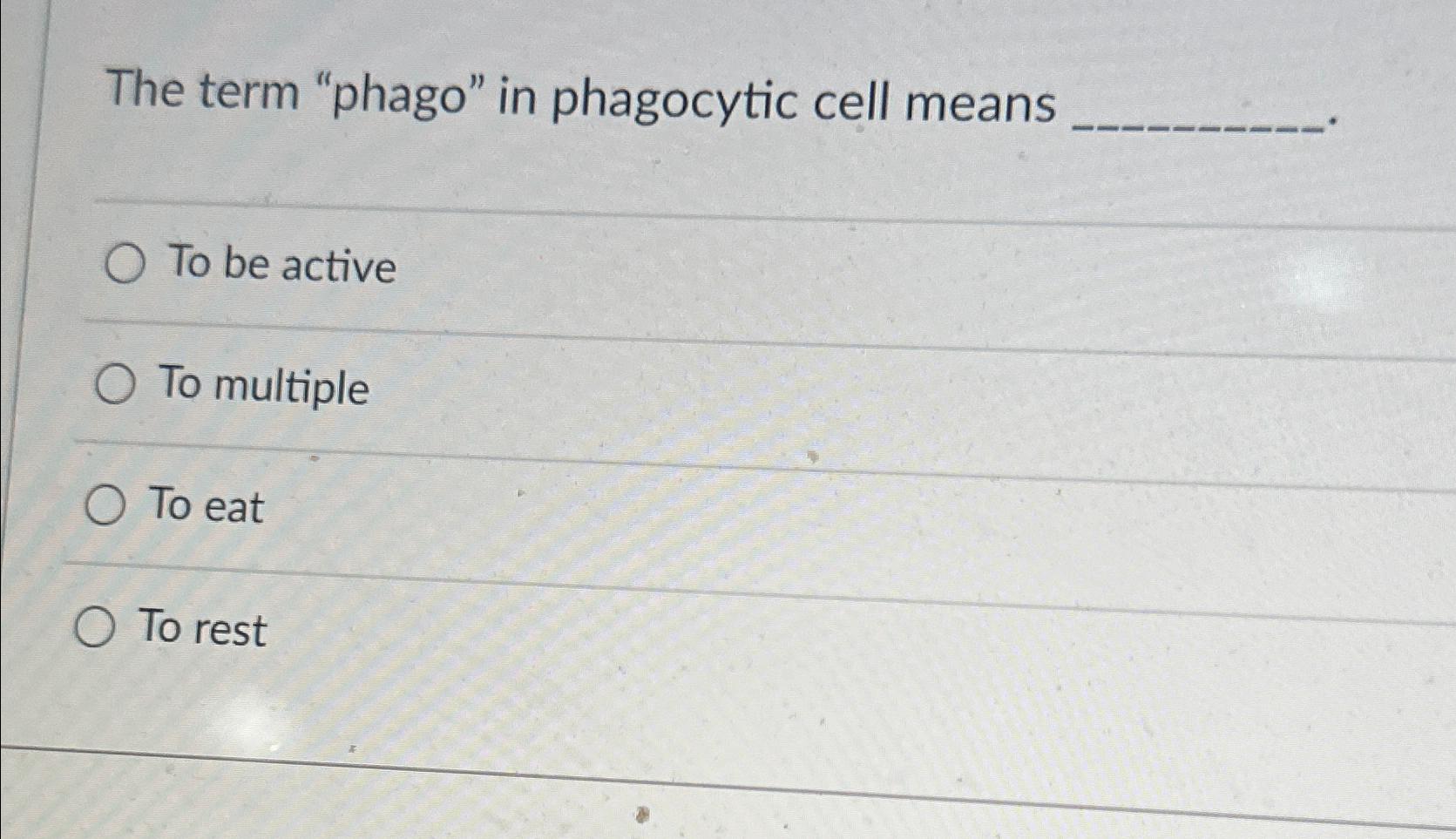 Solved The term "phago" in phagocytic cell meansTo be | Chegg.com