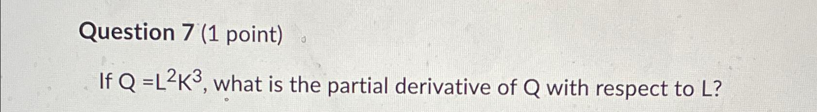 Solved If Q=L2K3, ﻿what is the partial derivative of Q ﻿with | Chegg.com