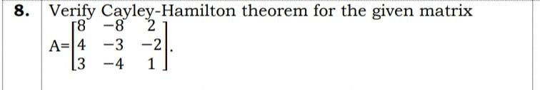 Solved 8. Verify Cayley-Hamilton theorem for the given | Chegg.com