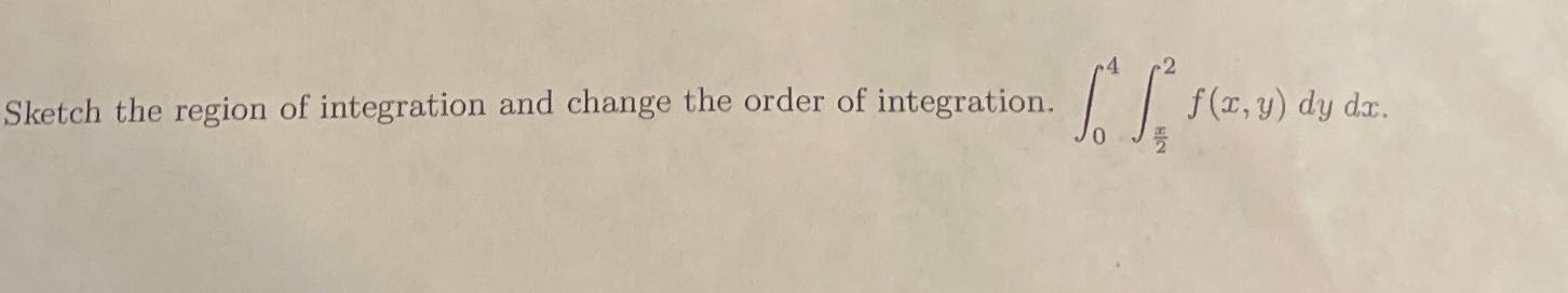 Solved Sketch the region of integration and change the order | Chegg.com