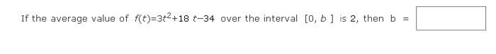 Solved If the average value of f(t)=3t2+18t−34 over the | Chegg.com