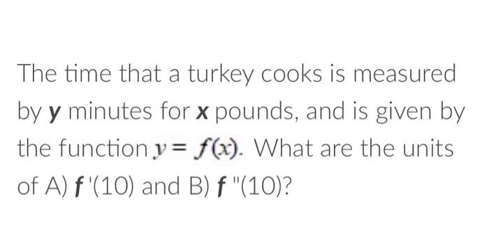 Solved The time that a turkey cooks is measured by y minutes | Chegg.com