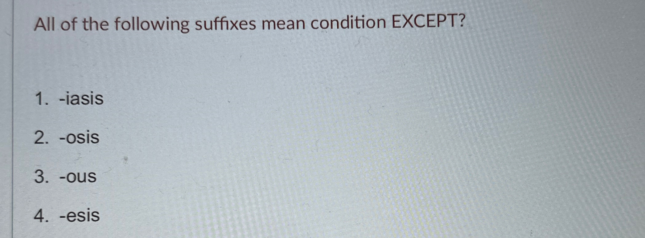Solved All of the following suffixes mean condition | Chegg.com