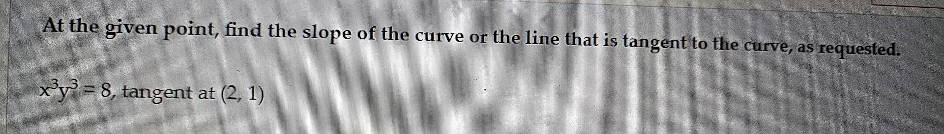 Solved At the given point, find the slope of the curve or | Chegg.com