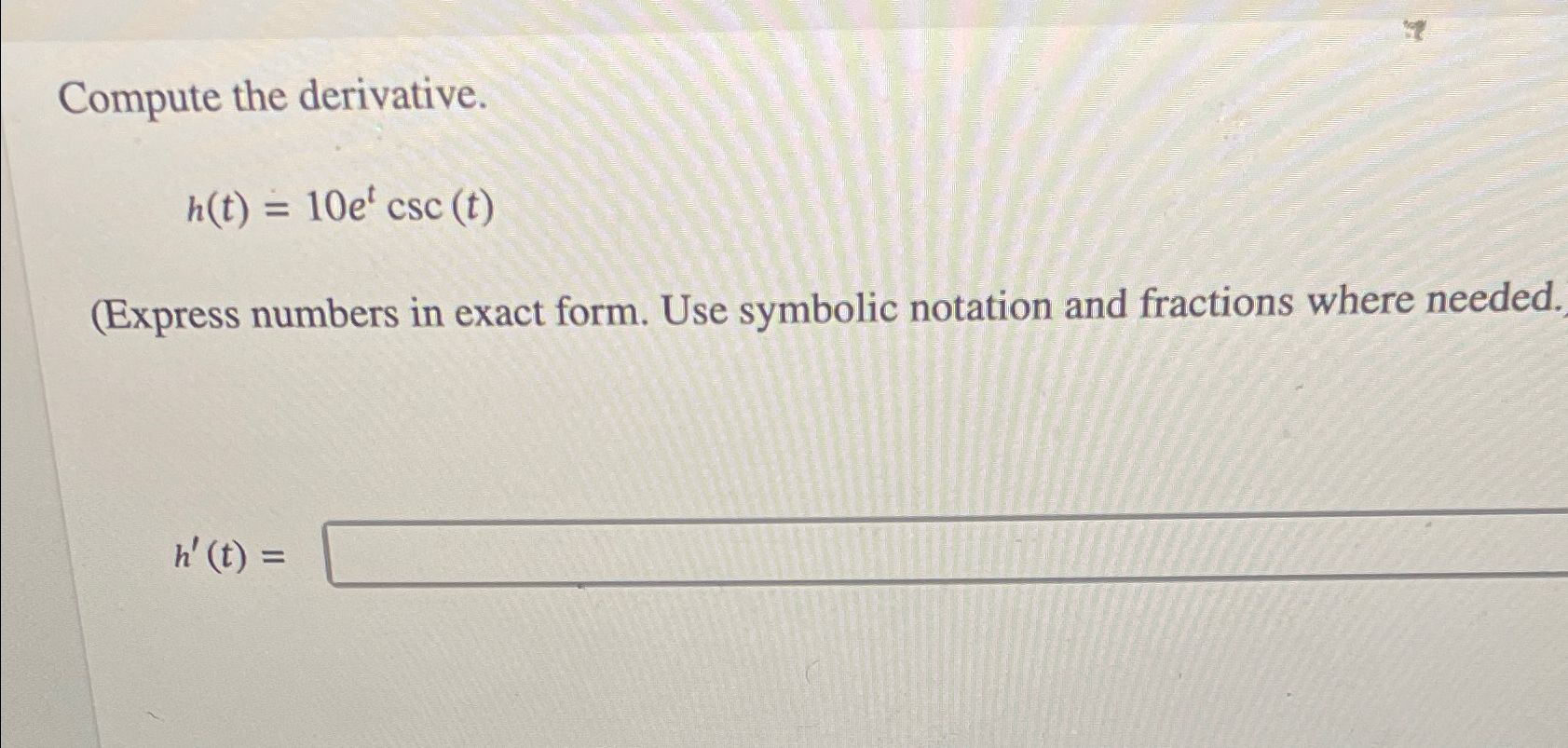 Solved Compute the derivative.h(t)=10etcsc(t)(Express | Chegg.com
