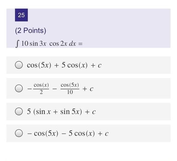 Solved 25 (2 Points) ſ 10 sin 3x cos 2x dx = cos (5x) + 5 | Chegg.com