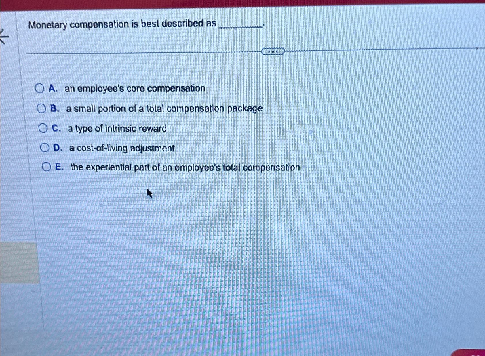 Solved Monetary compensation is best described asA. ﻿an | Chegg.com