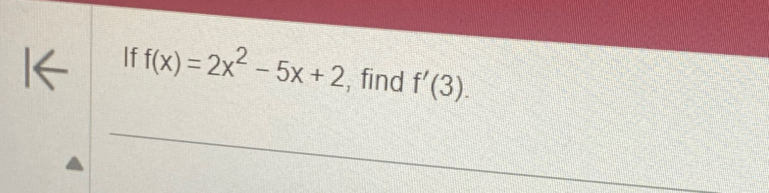 Solved If f(x)=2x2-5x+2, ﻿find f'(3) | Chegg.com