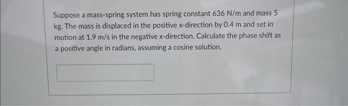 Solved Suppose A Mass Spring System Has Spring Constant 636